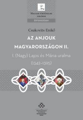 Az Anjouk Magyarországon II. - I. Nagy Lajos és Mária uralma (1342-1395) (Enikő Csukovits ...