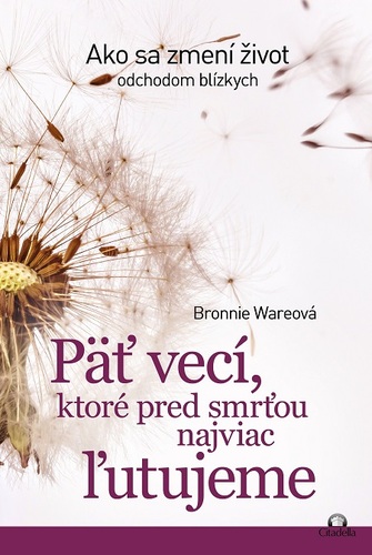 E-kniha Päť vecí, ktoré pred smrťou najviac ľutujeme (Bronnie Ware ... E-kniha Päť vecí, ktoré pred smrťou najviac ľutujeme (Bronnie Ware ...