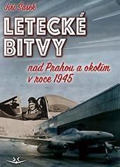 Kniha Letecké bitvy nad Prahou a okolím v roce 1945 (Jiří Šašek) | Panta Rhei