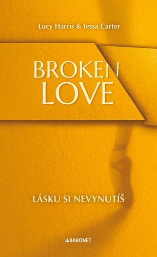 Broken Love: Lásku si nevynutíš (Lucy Harris, Tessa Carter) | Kniha z ...