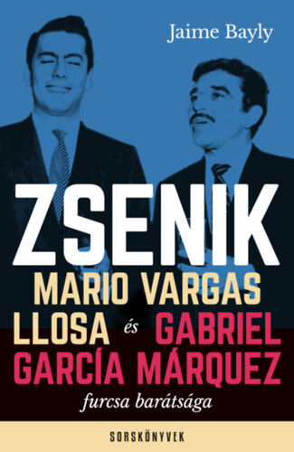 Zsenik - Mario Vargas Llosa és Gabriel García Márquez furcsa barátsága ...