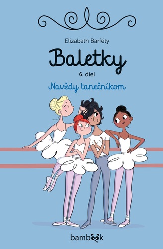 Baletky 6: Navždy tanečníkom (Elisabeth Barféty) | Kniha z Panta Rhei